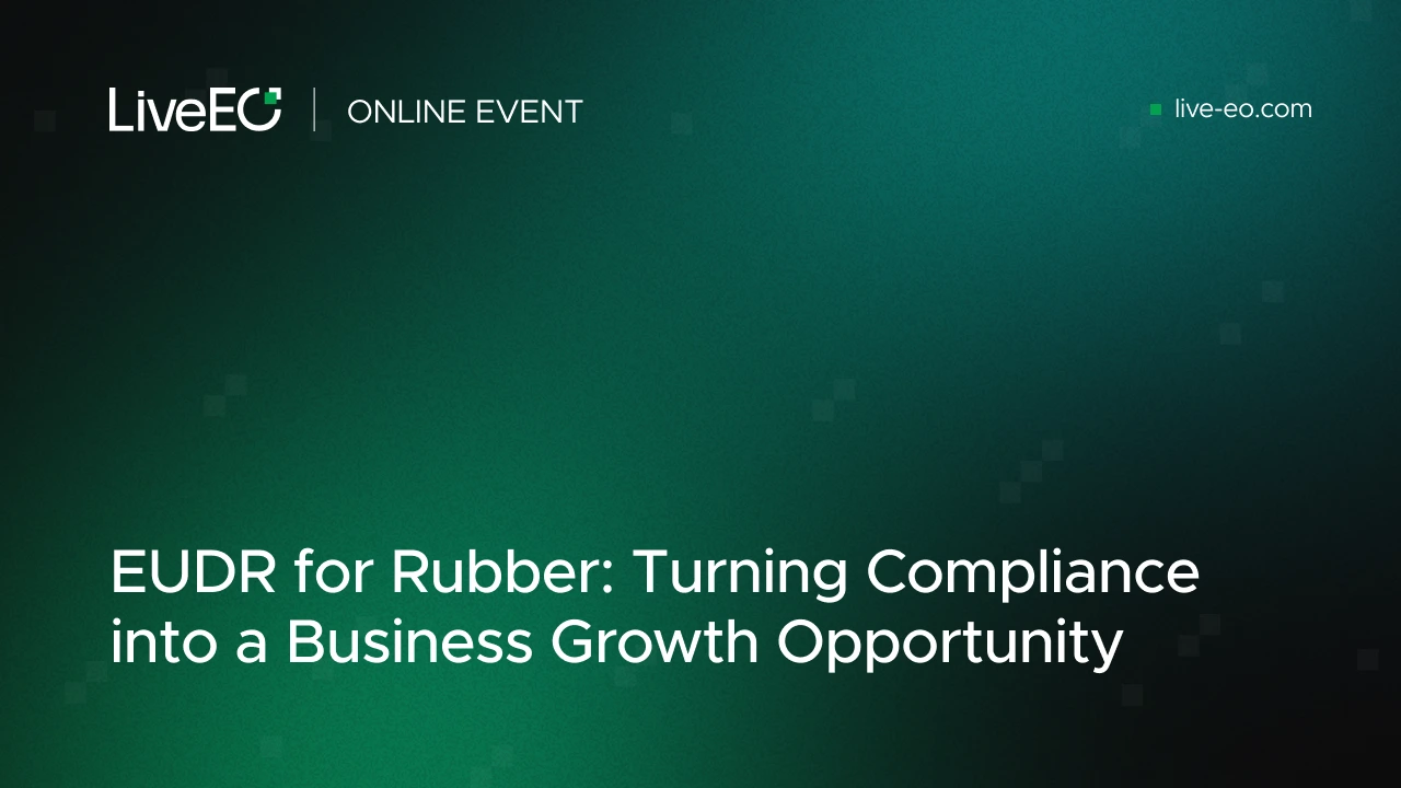 LiveEO l EUDR Compliance Webinar for the Rubber Industry l LiveEO Webinar